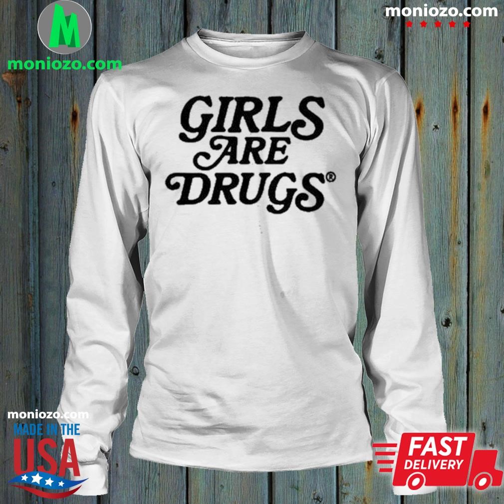 Official Girls are drugs t-shirt