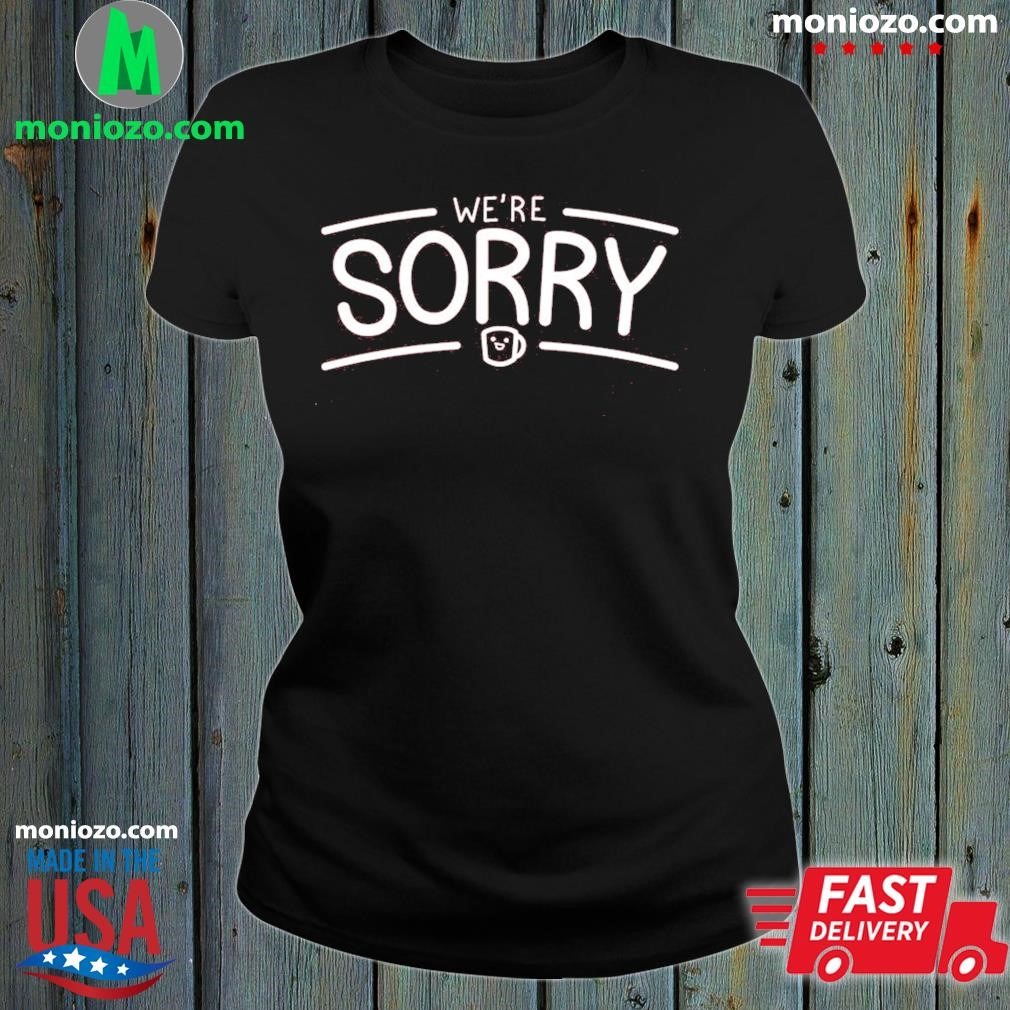 Official Store DFTBA We’re Sorry Shirt
