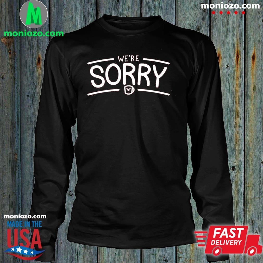 Official Store DFTBA We’re Sorry Shirt