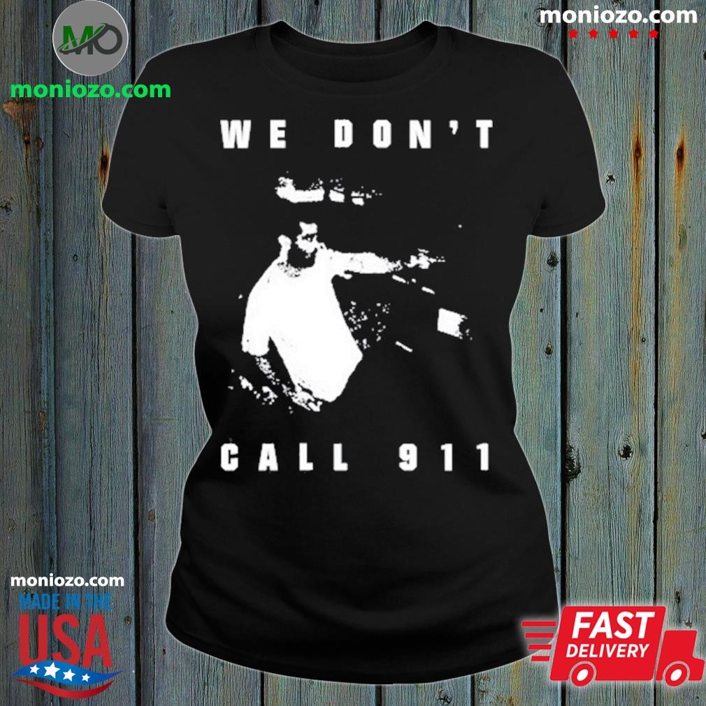 Original Sean Strickland We Don't Call 911 Shirt